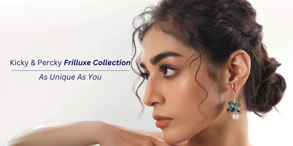 Kicky & Percky Frilluxe Collection: As Unique As You